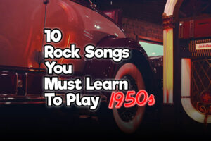 10 Rock Songs You Must Learn To Play 1950s – Rock Guitar Universe