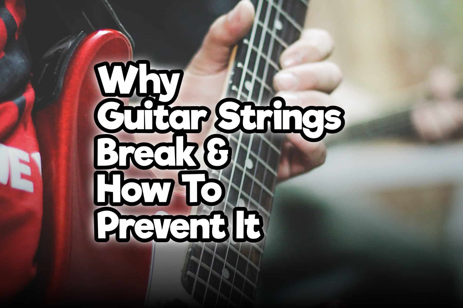 Why Guitar Strings Break How To Prevent It Rock Guitar Universe