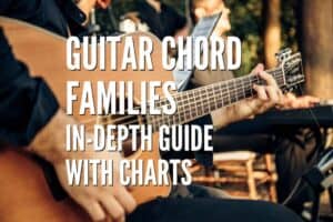 Guitar Chord Families – In-Depth Guide With Charts – Rock Guitar Universe