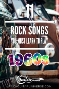 11 Rock Songs You Must Learn To Play 1960s – Rock Guitar Universe