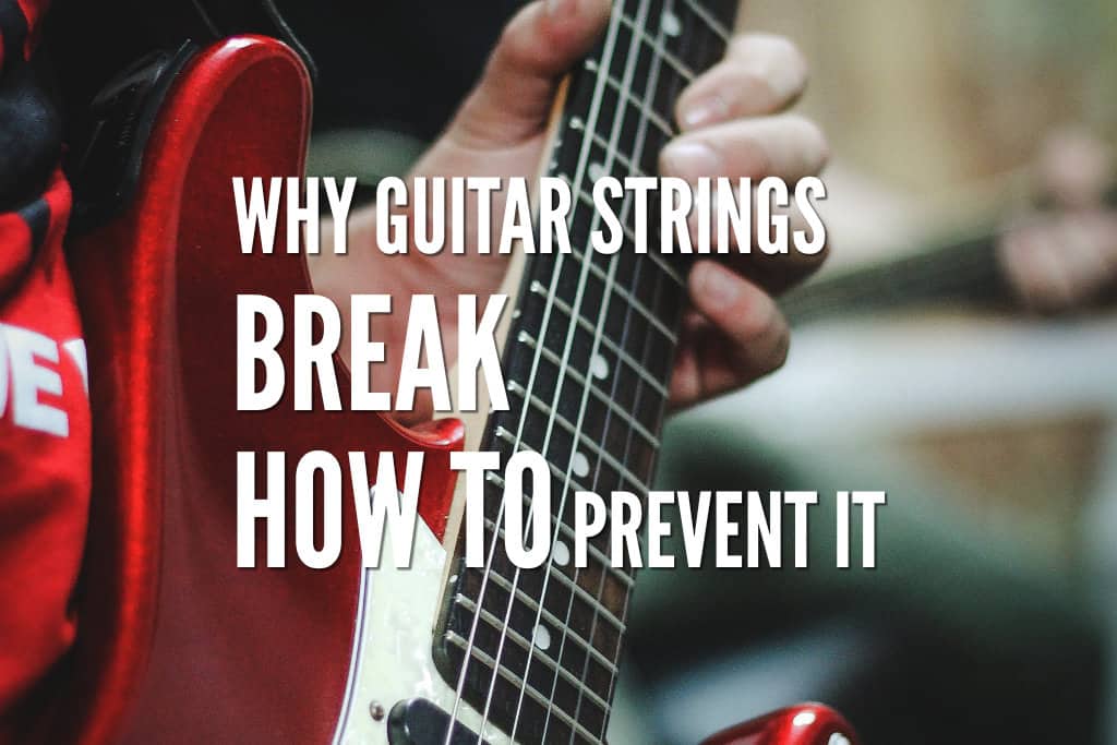 Why Guitar Strings Break And How To Prevent It Rock Guitar Universe