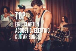 Top 40 Eric Clapton Acoustic/Electric Guitar Songs – Tabs Included ...
