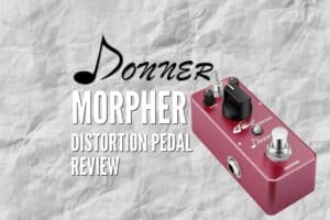 Donner Morpher Distortion Pedal Review – Is It Any Good? – Rock Guitar Universe