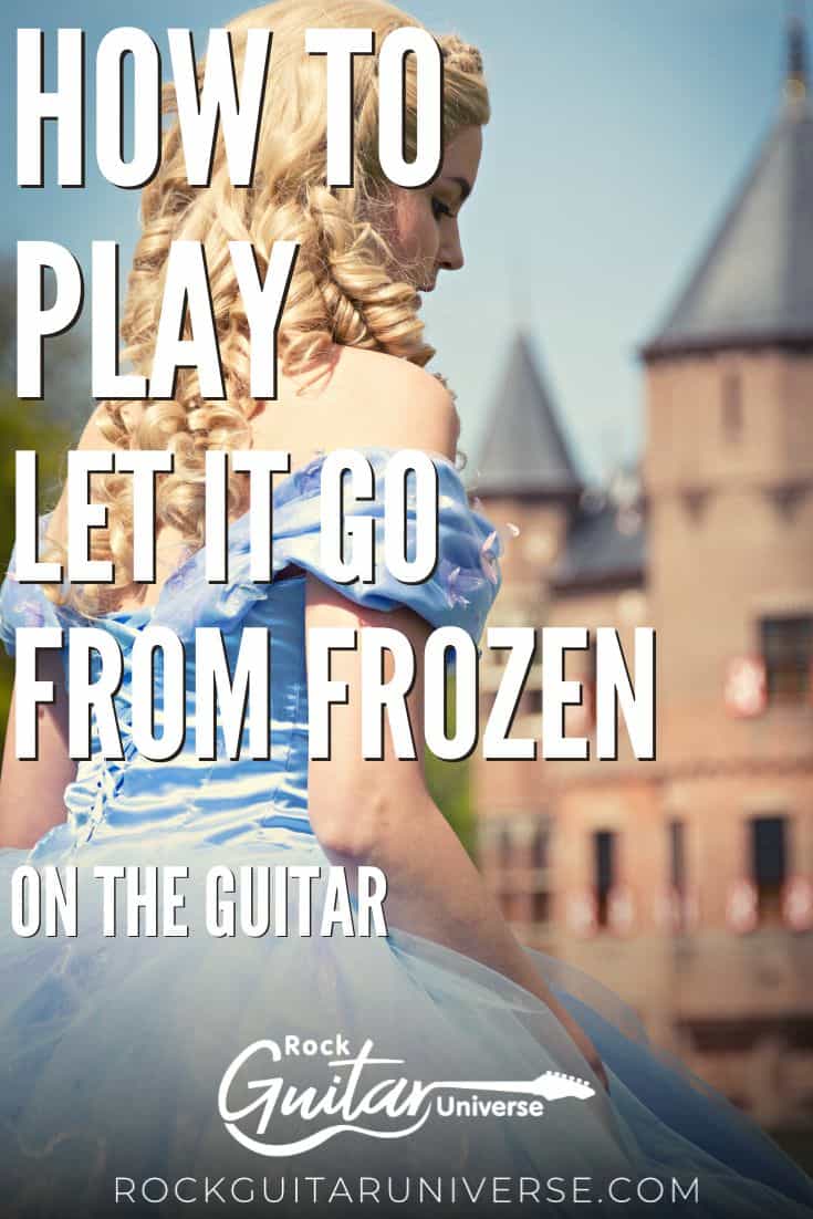 How To Play Let It Go From Frozen On The Guitar? – Rock Guitar Universe