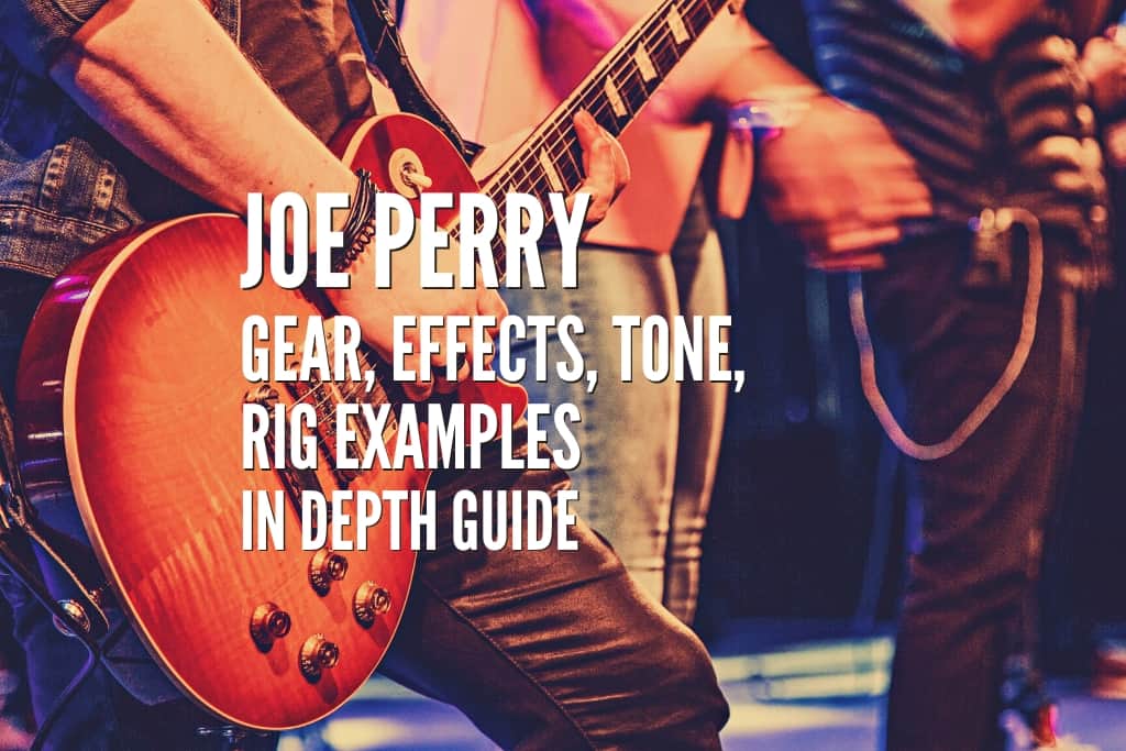 Joe Perry Gear, Effects, Tone, Rig Examples – Rock Guitar Universe