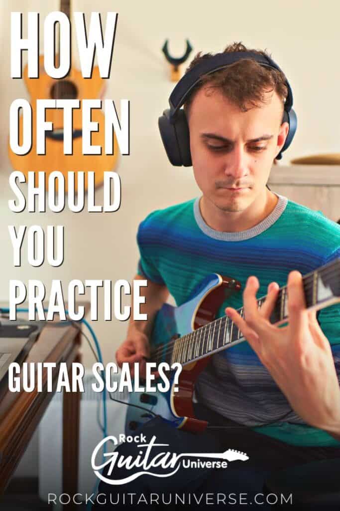 How Often Should You Practice Guitar Scales? – Rock Guitar Universe