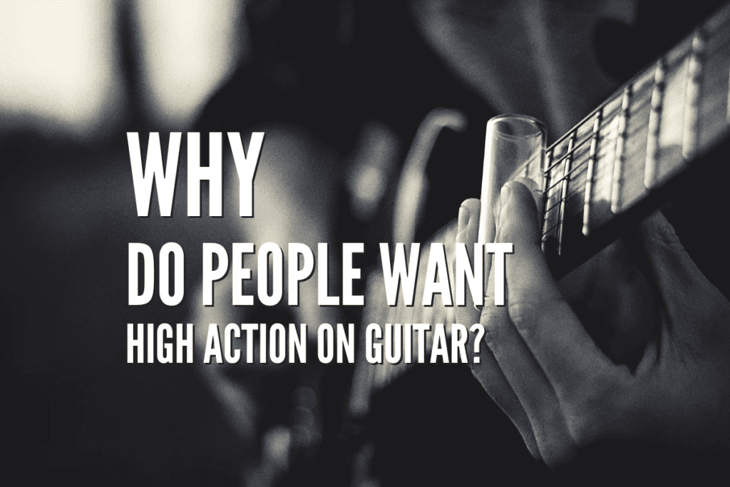 Why Do People Want Higher Action on Guitar? – Rock Guitar Universe